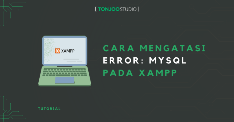 5 Cara Mengatasi Error: MySQL shutdown unexpectedly (XAMPP) - Tonjoo Studio
