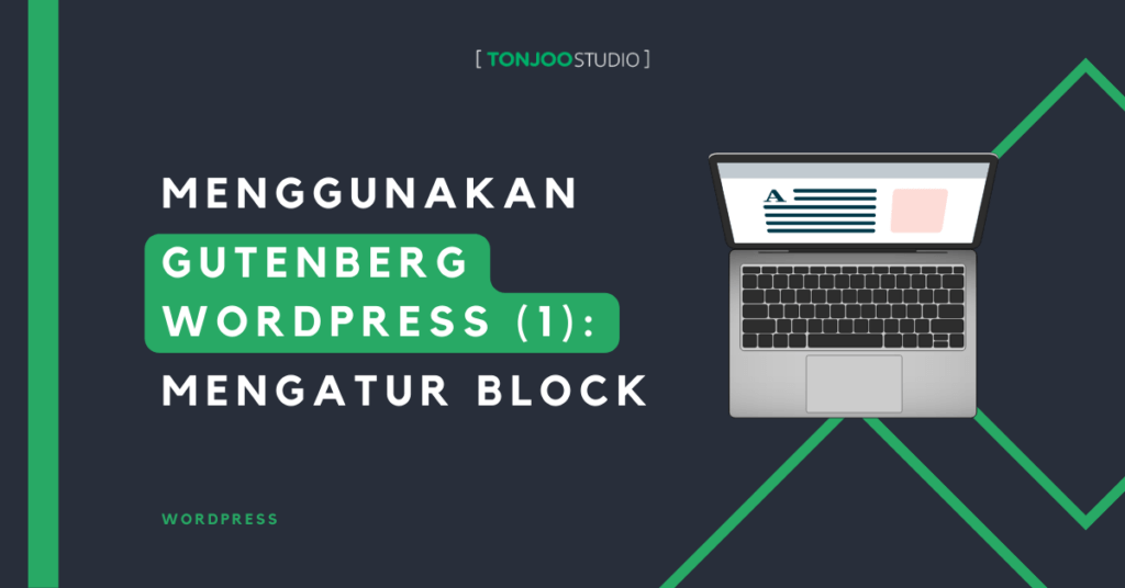 Cara Menggunakan Editor Gutenberg WordPress (Part 1): Pengaturan Block - Tonjoo Studio