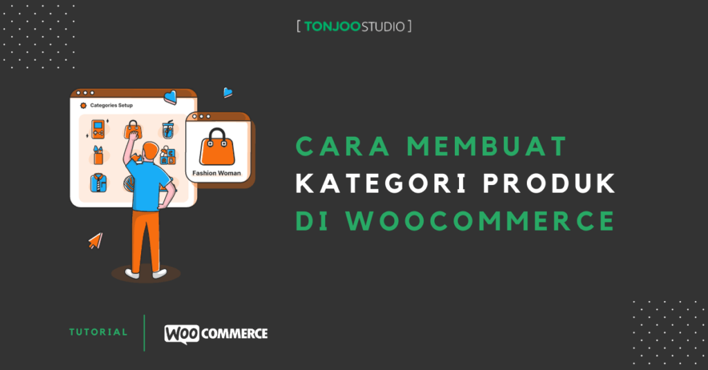 Cara Membuat Kategori di WooCommerce untuk Produk Jualan - Tonjoo Studio