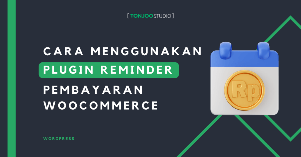 4 Cara Menggunakan Plugin Reminder Pembayaran WooCommerce - Tonjoo Studio